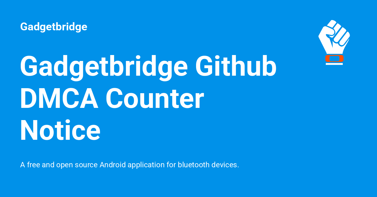 Gadgetbridge Github DMCA Counter Notice - Gadgetbridge